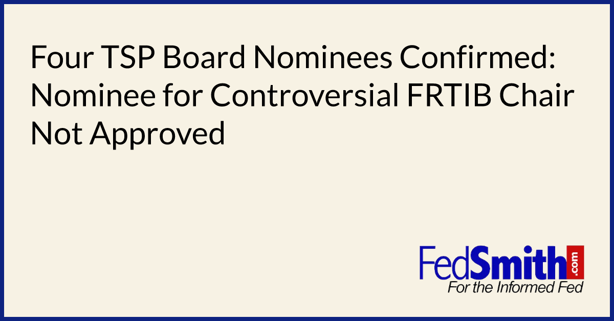 Four TSP Board Nominees Confirmed: Nominee For Controversial FRTIB ...