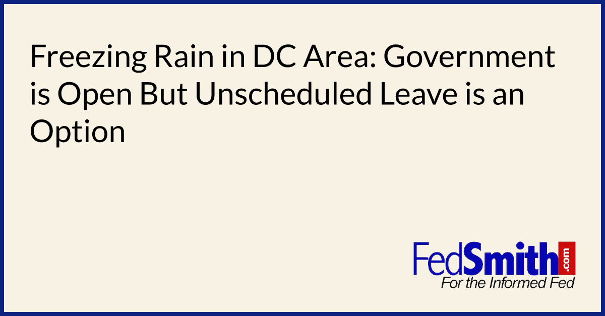 Freezing Rain In DC Area: Government Is Open But Unscheduled Leave Is ...