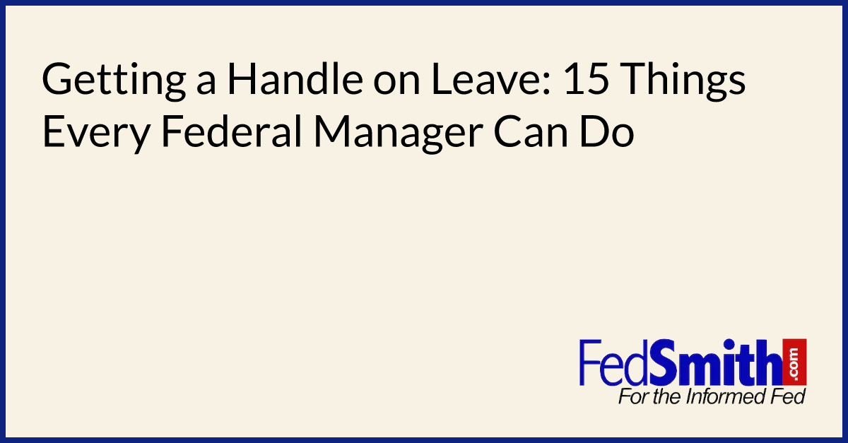 Getting A Handle On Leave: 15 Things Every Federal Manager Can Do ...
