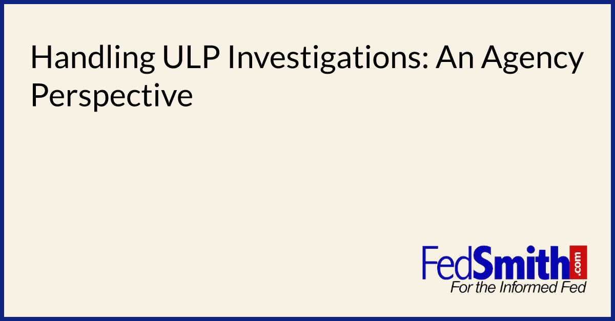 Handling ULP Investigations: An Agency Perspective | FedSmith.com