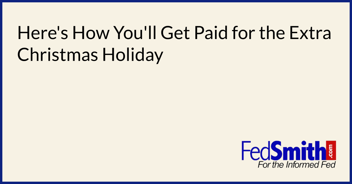 Here's How You'll Get Paid For The Extra Christmas Holiday | FedSmith.com