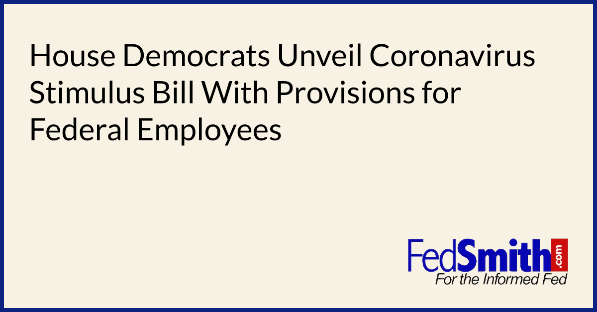 House Democrats Unveil Coronavirus Stimulus Bill With Provisions For ...