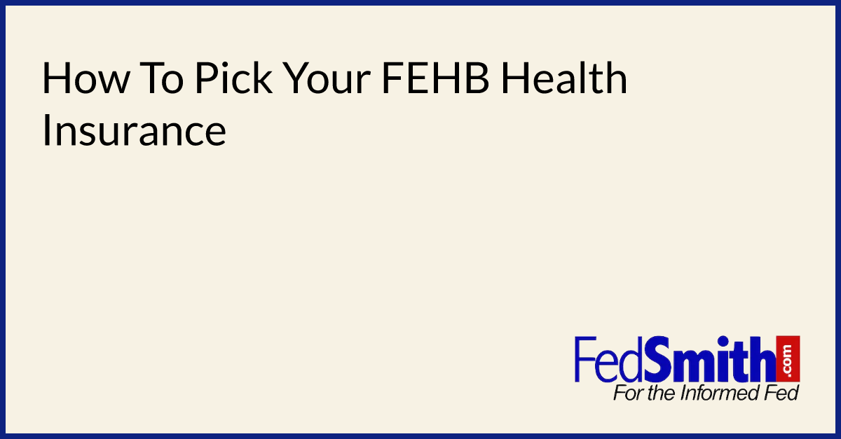 How To Pick Your FEHB Health Insurance | FedSmith.com