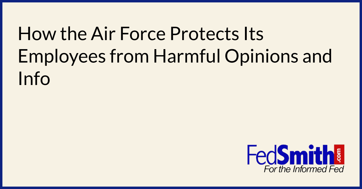 How The Air Force Protects Its Employees From Harmful Opinions And Info ...