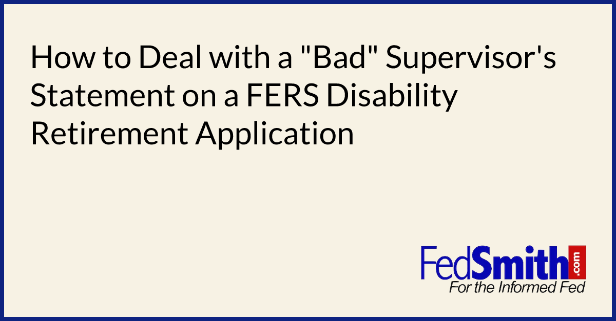 How To Deal With A "Bad" Supervisor's Statement On A FERS Disability ...