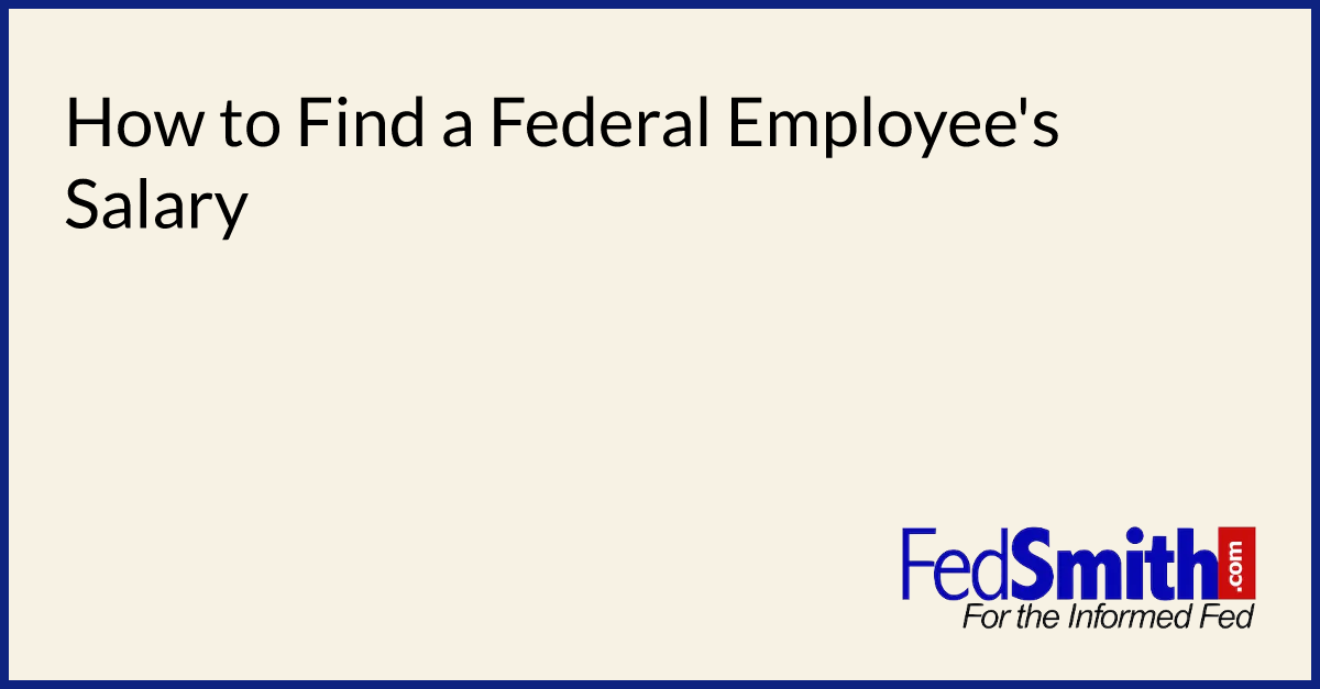 How To Find A Federal Employee's Salary | FedSmith.com