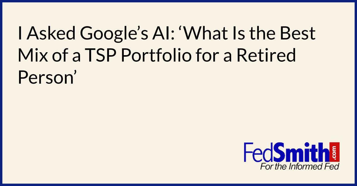 I Asked Google’s AI: ‘What Is The Best Mix Of A TSP Portfolio For A ...