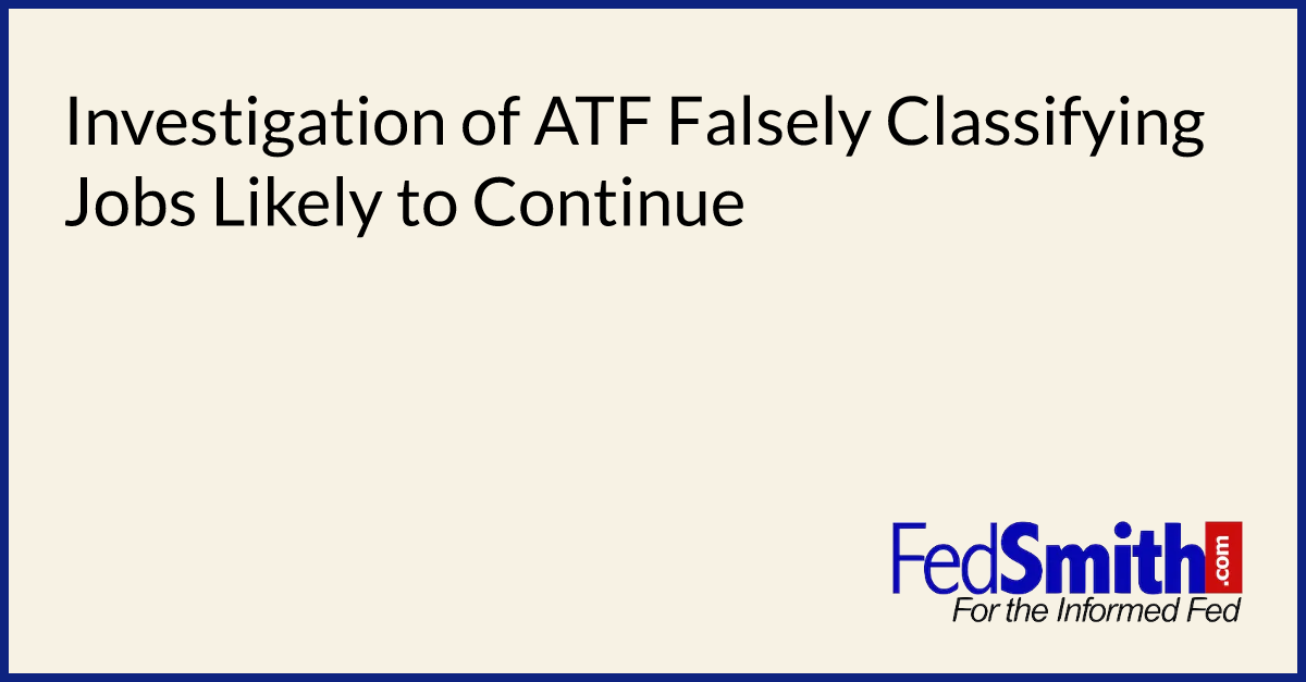 Investigation Of ATF Falsely Classifying Jobs Likely To Continue ...
