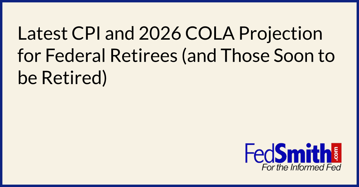 Latest CPI And 2026 COLA Projection For Federal Retirees (and Those ...