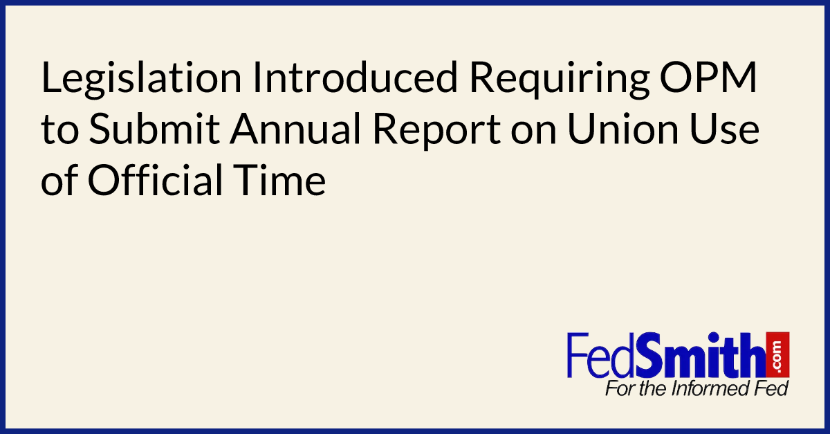 Legislation Introduced Requiring OPM To Submit Annual Report On Union ...