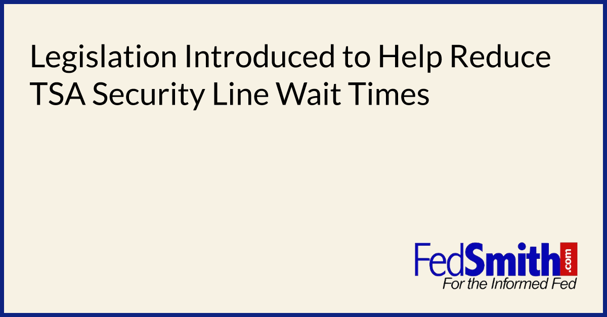 Legislation Introduced To Help Reduce TSA Security Line Wait Times ...