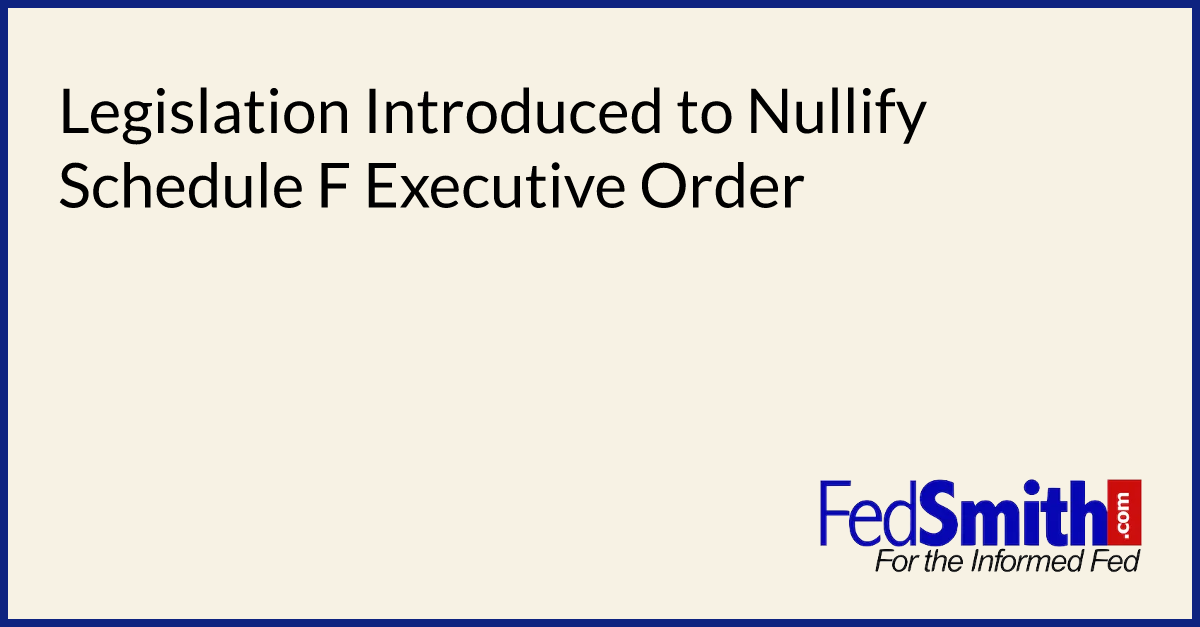 Legislation Introduced To Nullify Schedule F Executive Order | FedSmith.com