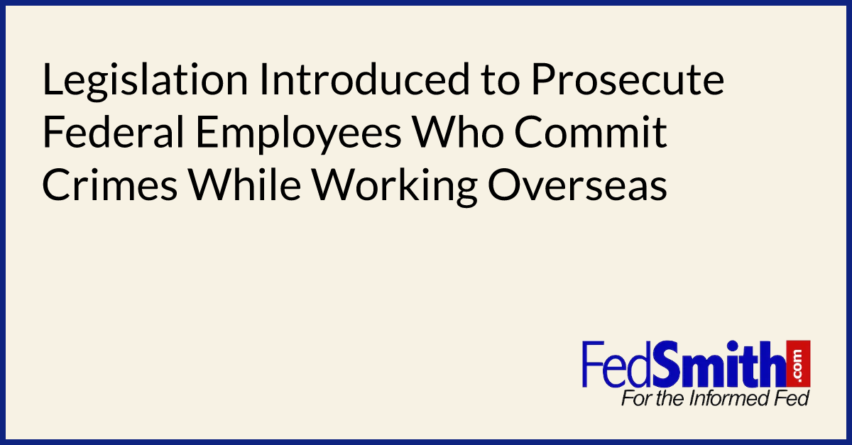 Legislation Introduced To Prosecute Federal Employees Who Commit Crimes ...