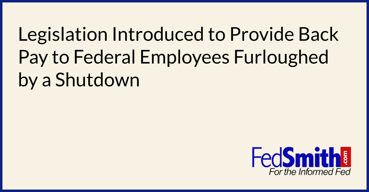 Legislation Introduced To Provide Back Pay To Federal Employees ...