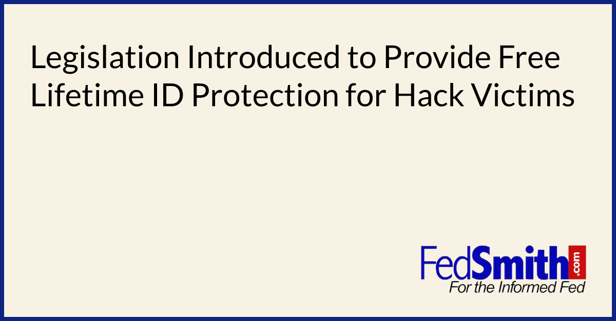 Legislation Introduced To Provide Free Lifetime ID Protection For Hack ...
