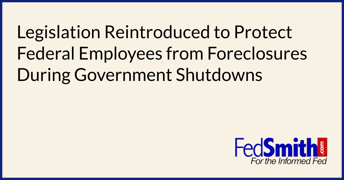 Legislation Reintroduced To Protect Federal Employees From Foreclosures ...