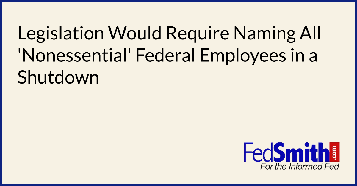 Legislation Would Require Naming All 'Nonessential' Federal Employees ...