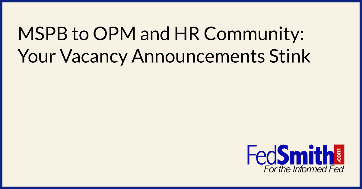 MSPB To OPM And HR Community: Your Vacancy Announcements Stink | FedSmith.com