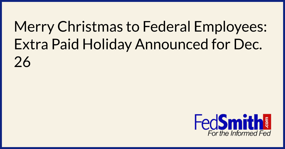 Merry Christmas To Federal Employees: Extra Paid Holiday Announced For ...