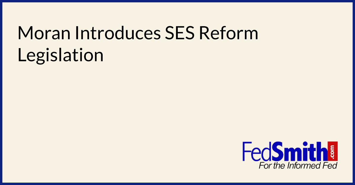 Moran Introduces SES Reform Legislation | FedSmith.com