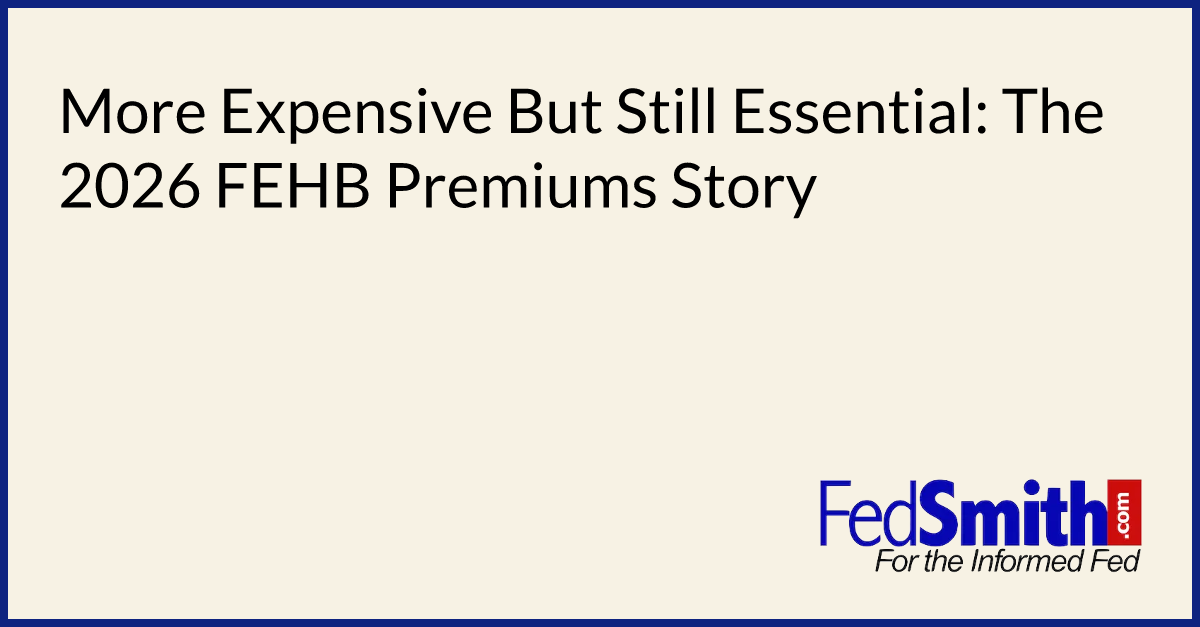 More Expensive But Still Essential: The 2026 FEHB Premiums Story ...