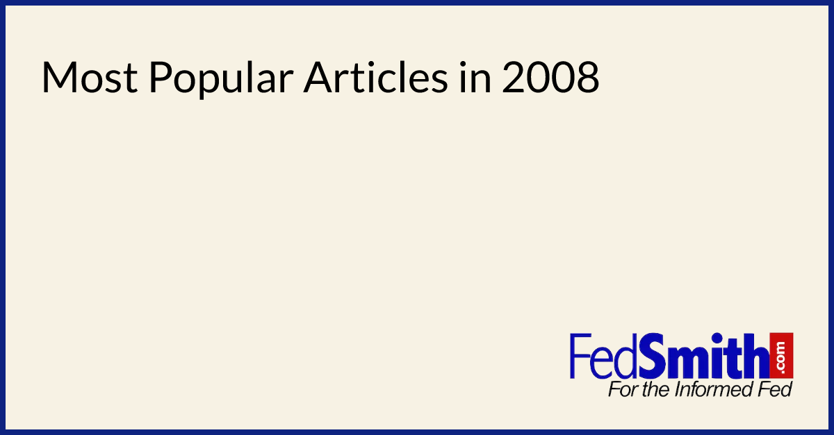 Most Popular Articles In 2008 | FedSmith.com