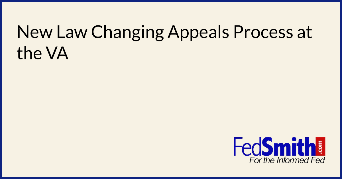 New Law Changing Appeals Process At The VA | FedSmith.com
