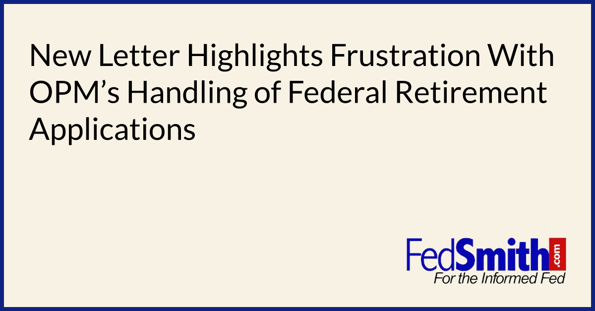 New Letter Highlights Frustration With OPM’s Handling Of Federal ...