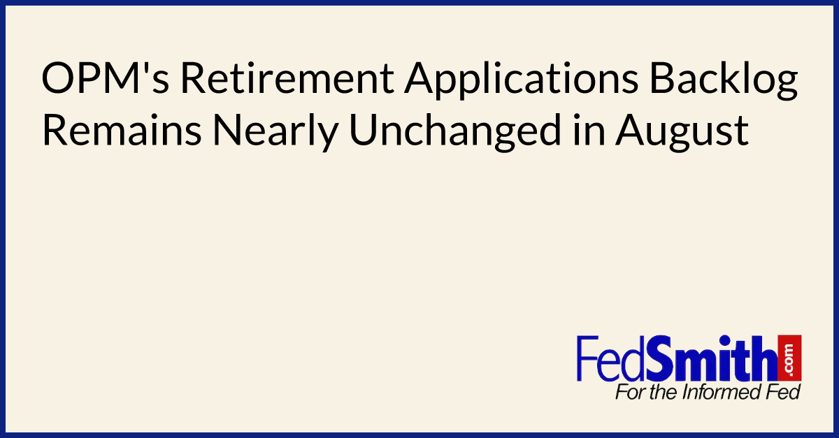 OPM's Retirement Applications Backlog Remains Nearly Unchanged In ...