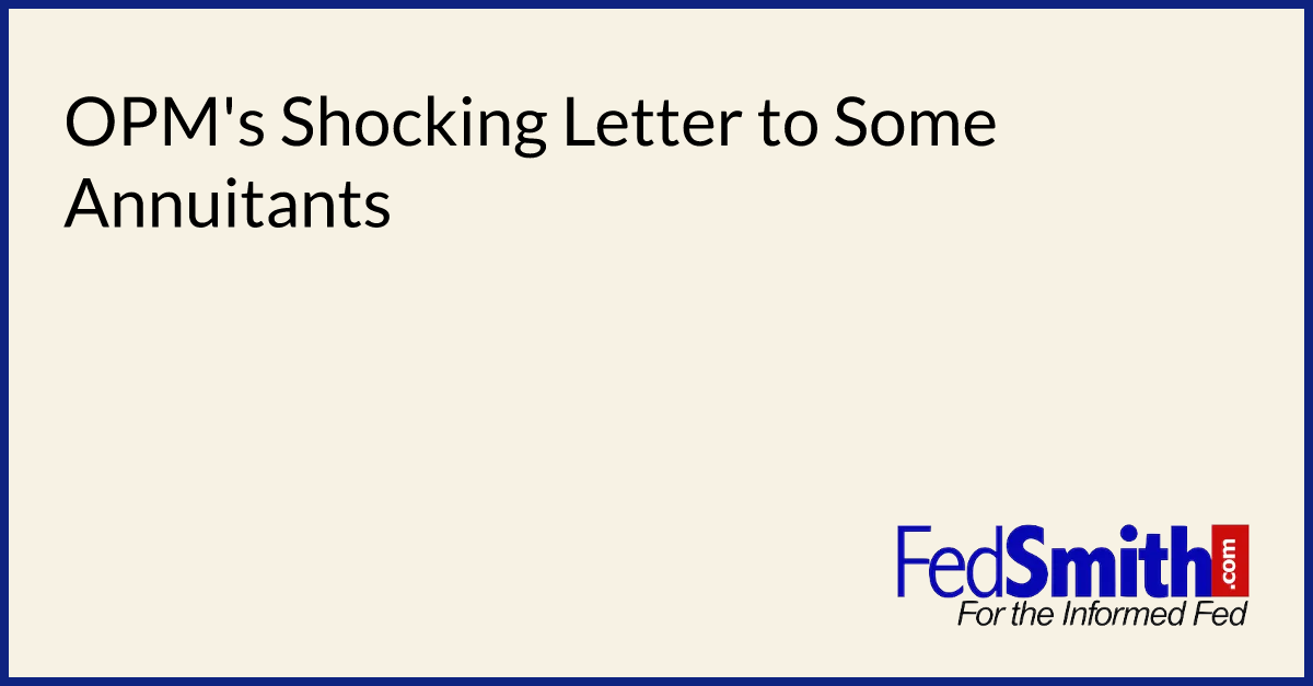 OPM's Shocking Letter To Some Annuitants | FedSmith.com