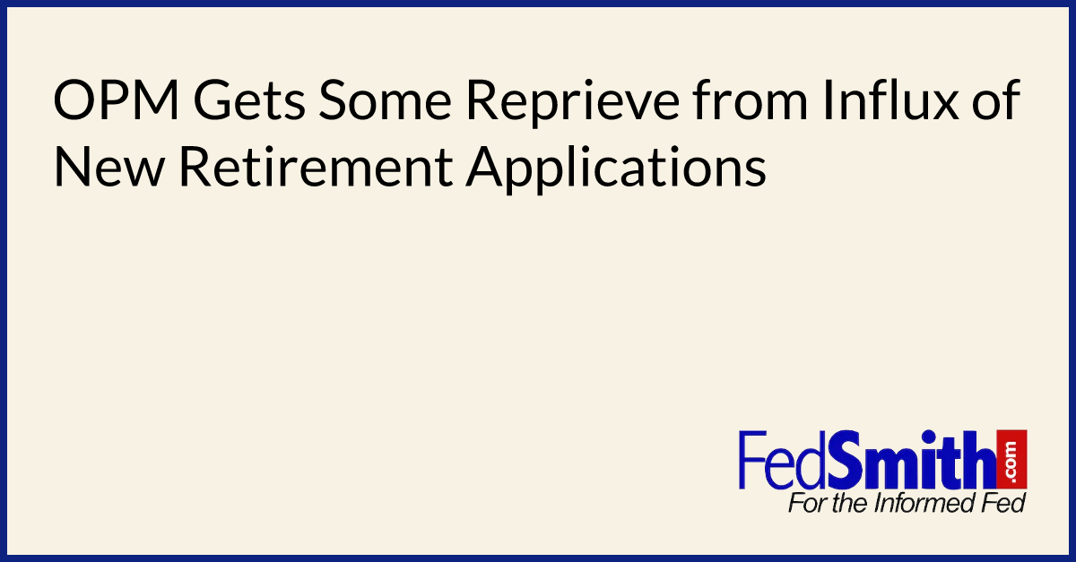OPM Gets Some Reprieve From Influx Of New Retirement Applications ...