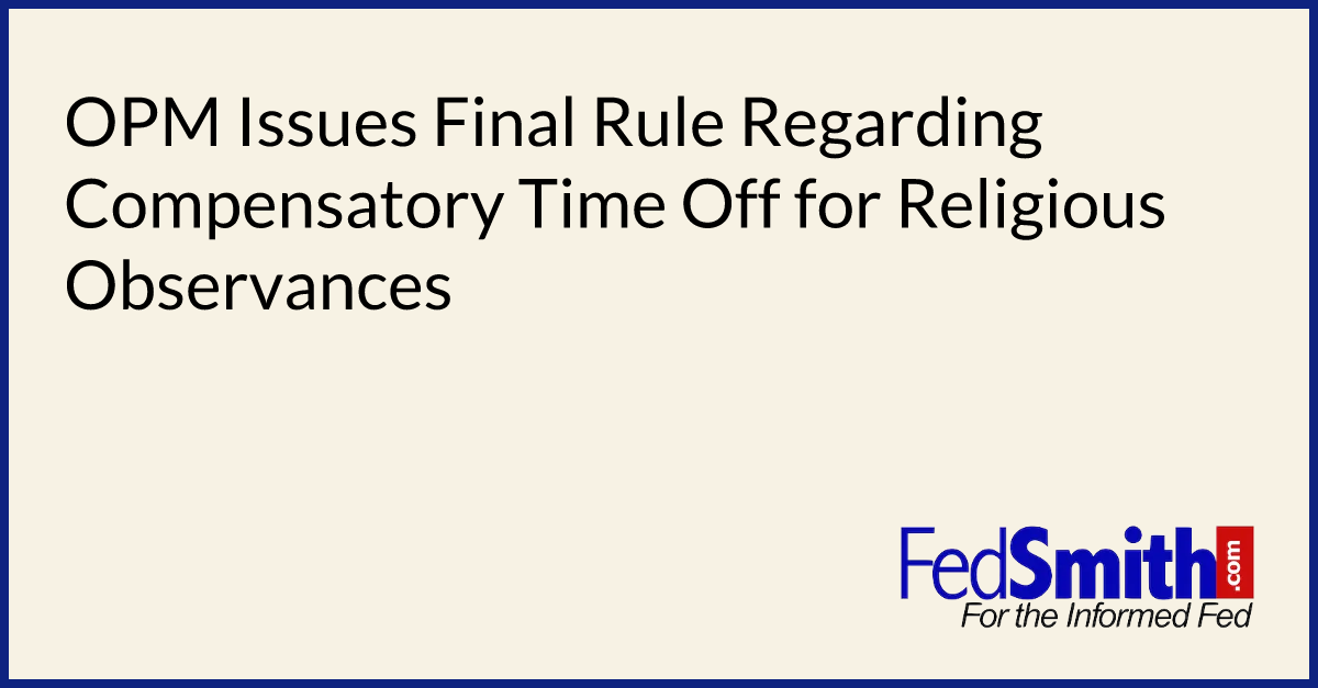 OPM Issues Final Rule Regarding Compensatory Time Off For Religious ...