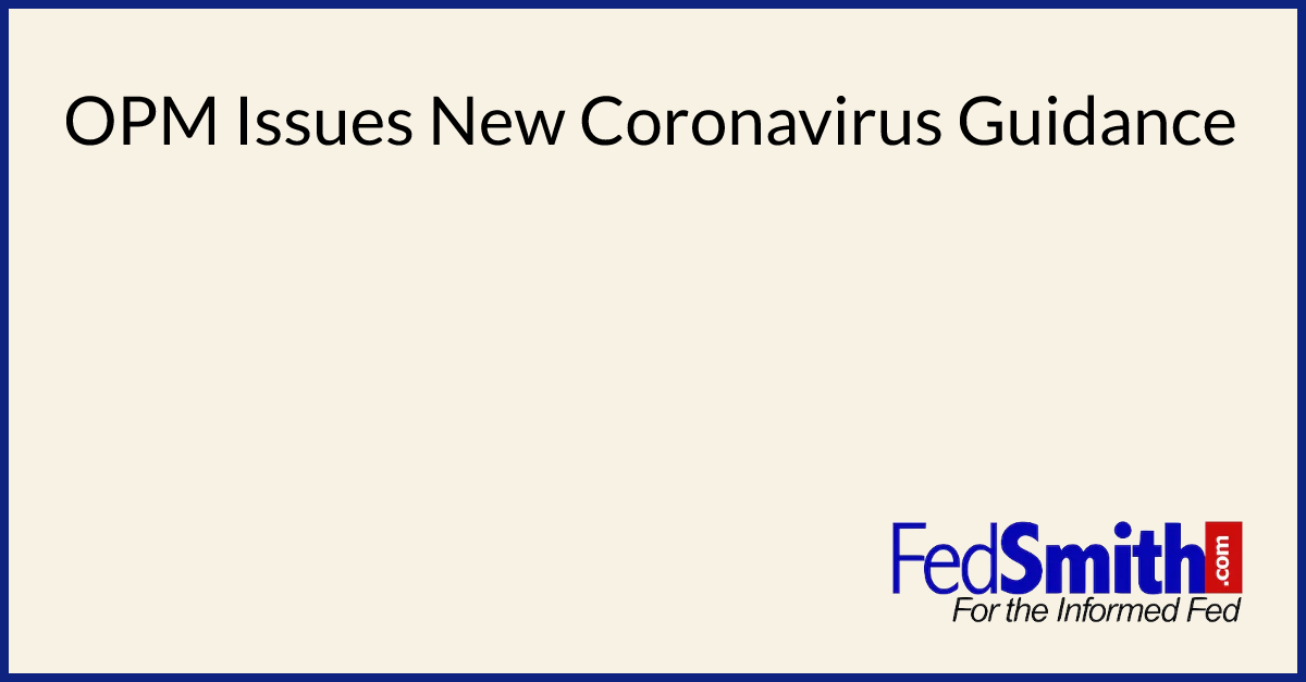 OPM Issues New Coronavirus Guidance | FedSmith.com