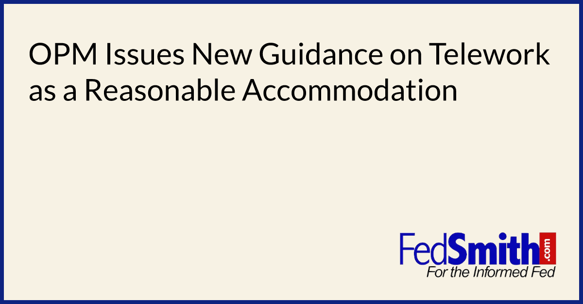 OPM Issues New Guidance On Telework As A Reasonable Accommodation ...