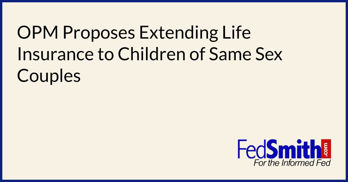 OPM Proposes Extending Life Insurance To Children Of Same Sex Couples ...