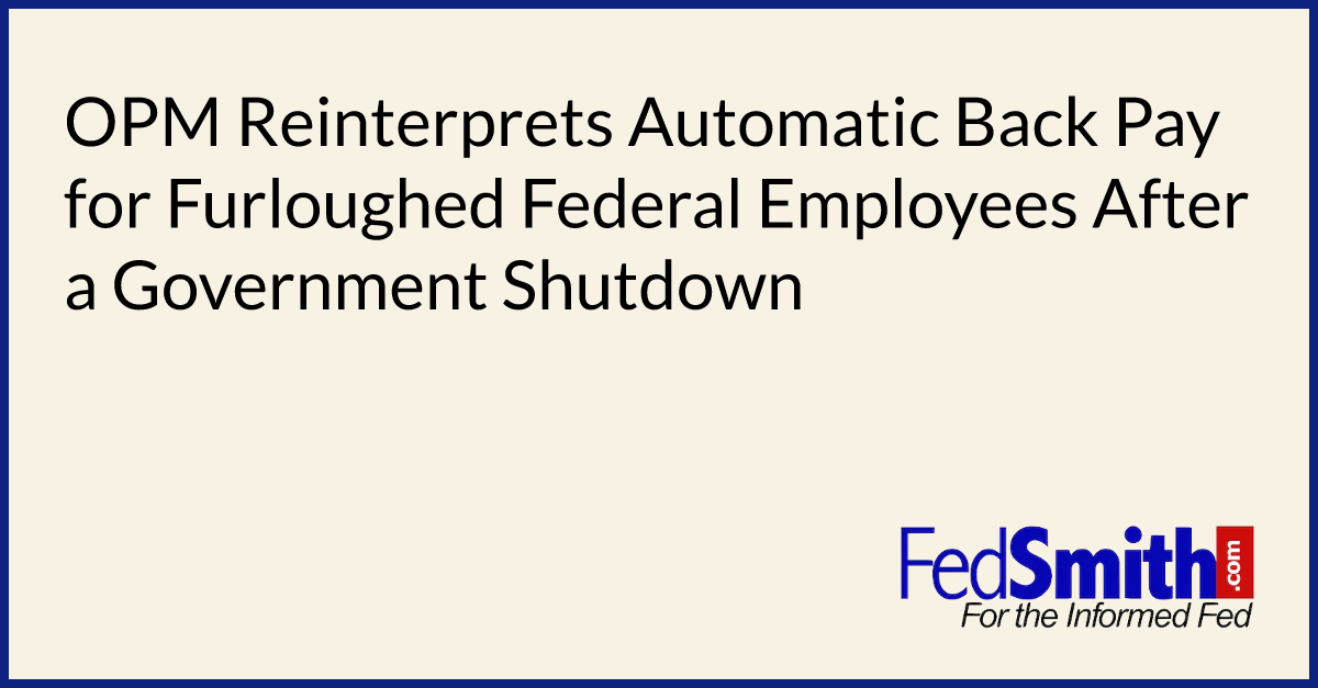 OPM Reinterprets Automatic Back Pay For Furloughed Federal Employees ...