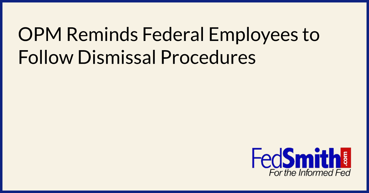 OPM Reminds Federal Employees To Follow Dismissal Procedures | FedSmith.com