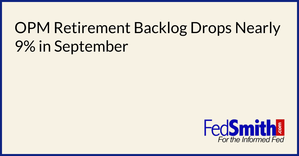 OPM Retirement Backlog Drops Nearly 9% In September | FedSmith.com