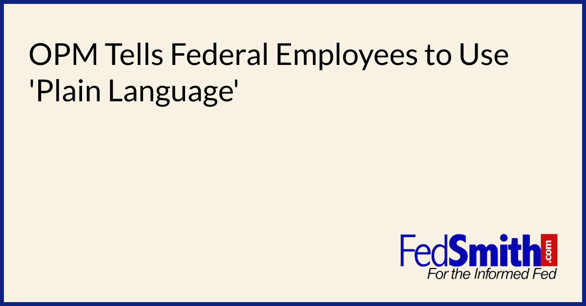 OPM Tells Federal Employees To Use 'Plain Language' | FedSmith.com