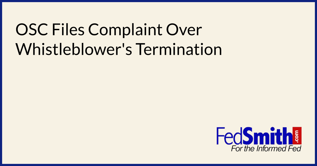 OSC Files Complaint Over Whistleblower's Termination | FedSmith.com