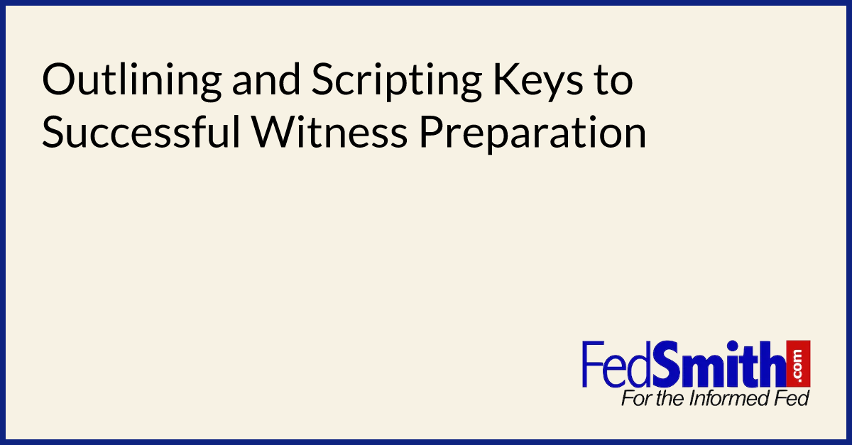 Outlining And Scripting Keys To Successful Witness Preparation ...