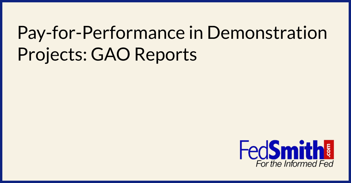 Pay-for-Performance In Demonstration Projects: GAO Reports | FedSmith.com