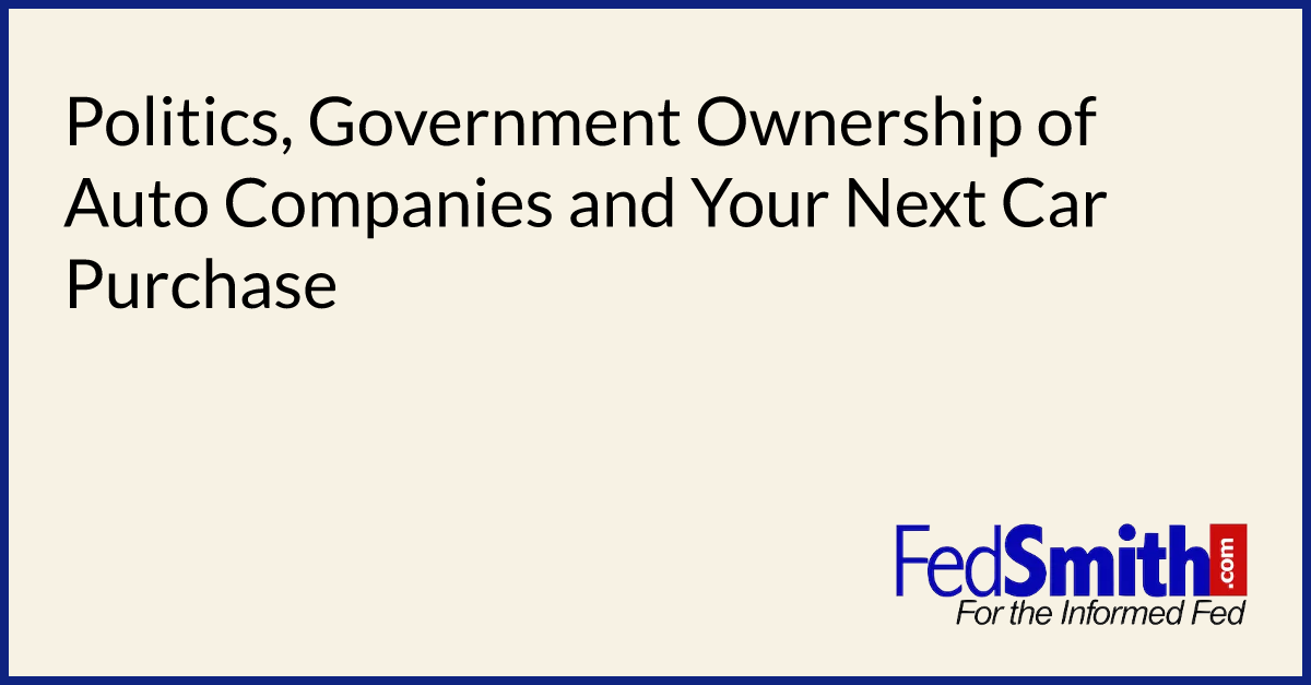 Politics, Government Ownership Of Auto Companies And Your Next Car ...
