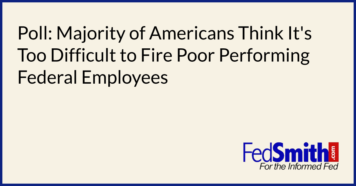 Poll: Majority Of Americans Think It's Too Difficult To Fire Poor ...