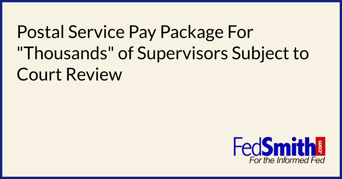 Postal Service Pay Package For "Thousands" Of Supervisors Subject To ...