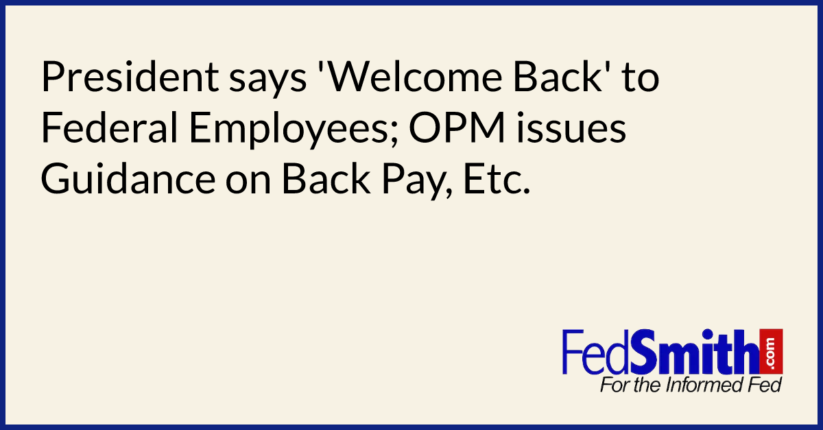 President Says 'Welcome Back' To Federal Employees; OPM Issues Guidance ...