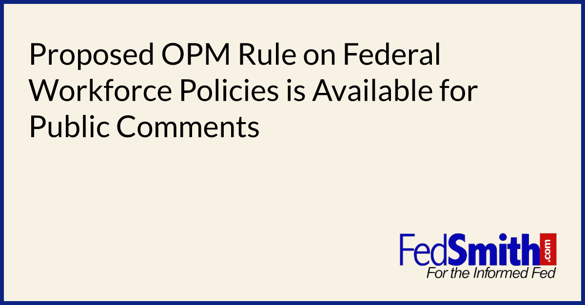 Proposed OPM Rule On Federal Workforce Policies Is Available For Public ...