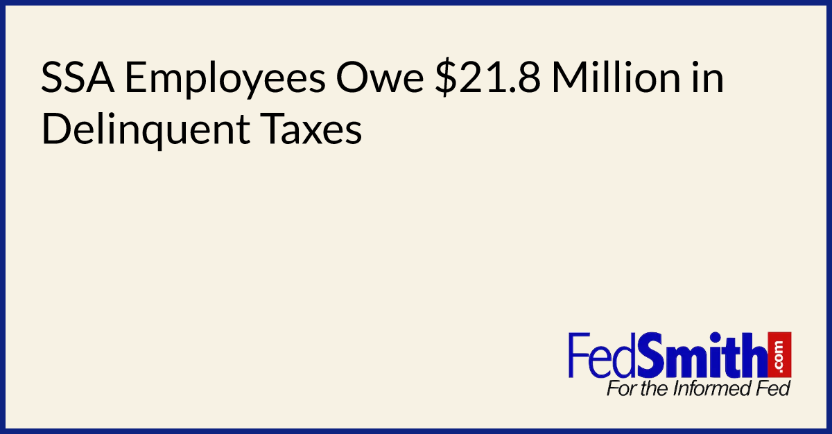 SSA Employees Owe $21.8 Million In Delinquent Taxes | FedSmith.com