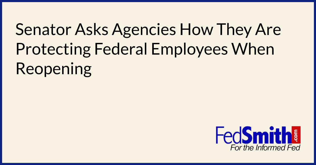 Senator Asks Agencies How They Are Protecting Federal Employees When ...