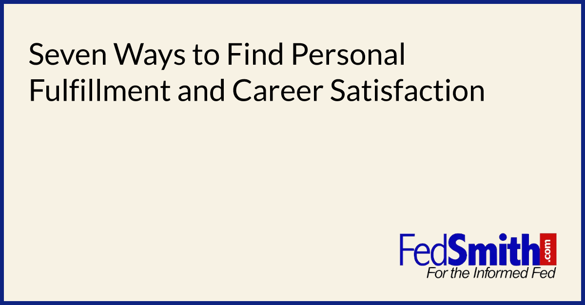Seven Ways To Find Personal Fulfillment And Career Satisfaction ...